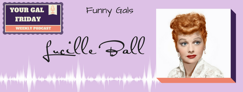 Lucille Ball – Your Gal Friday – Gal's Guide